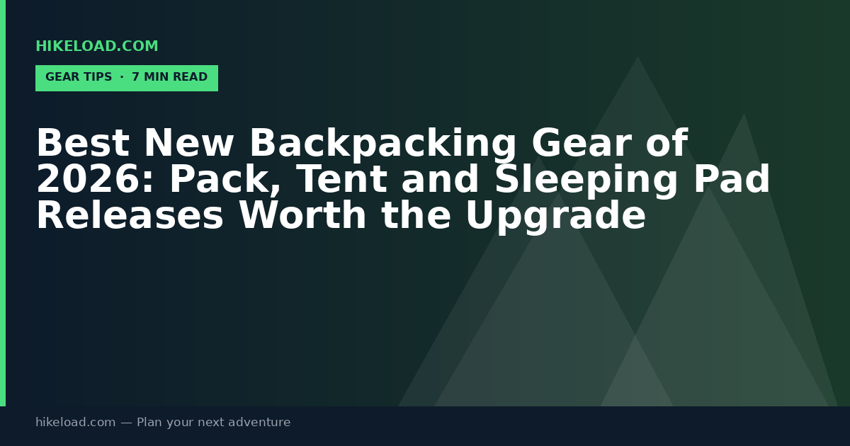 Best New Backpacking Gear of 2026: Pack, Tent and Sleeping Pad Releases ...